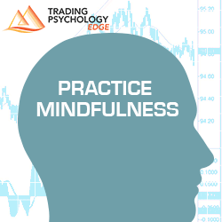 Practice Mindfulness - Trade Mindfully